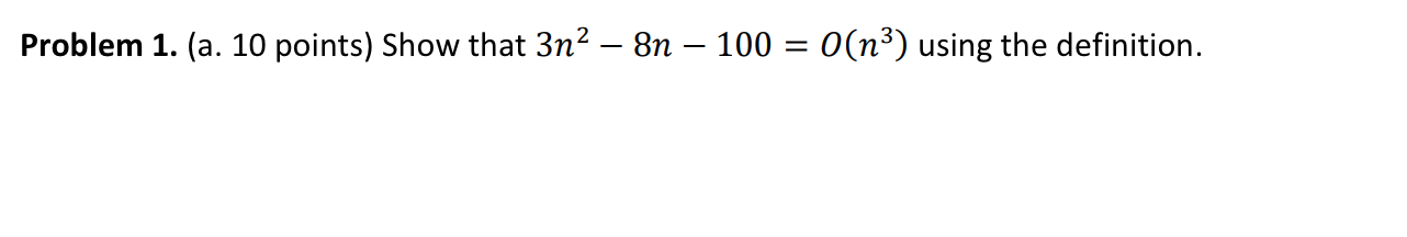 Solved Problem 1. (a. 10 points) Show that 3n2 – 8n – 100 = | Chegg.com
