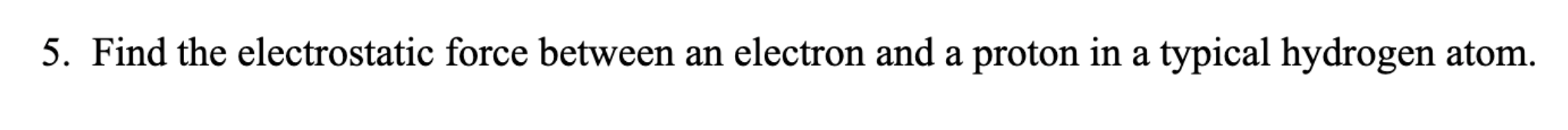 Solved 5 Find The Electrostatic Force Between An Electron