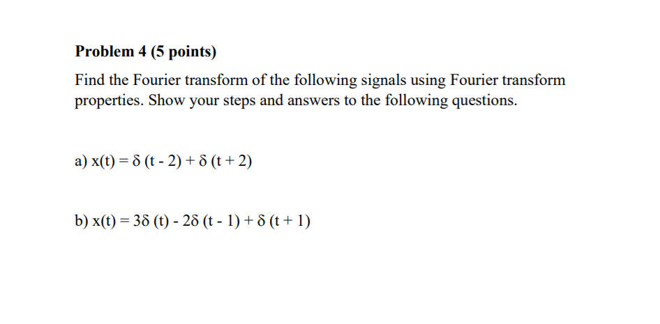 Solved Problem 4 (5 points) Find the Fourier transform of | Chegg.com