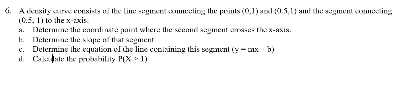 Solved 6. A density curve consists of the line segment | Chegg.com