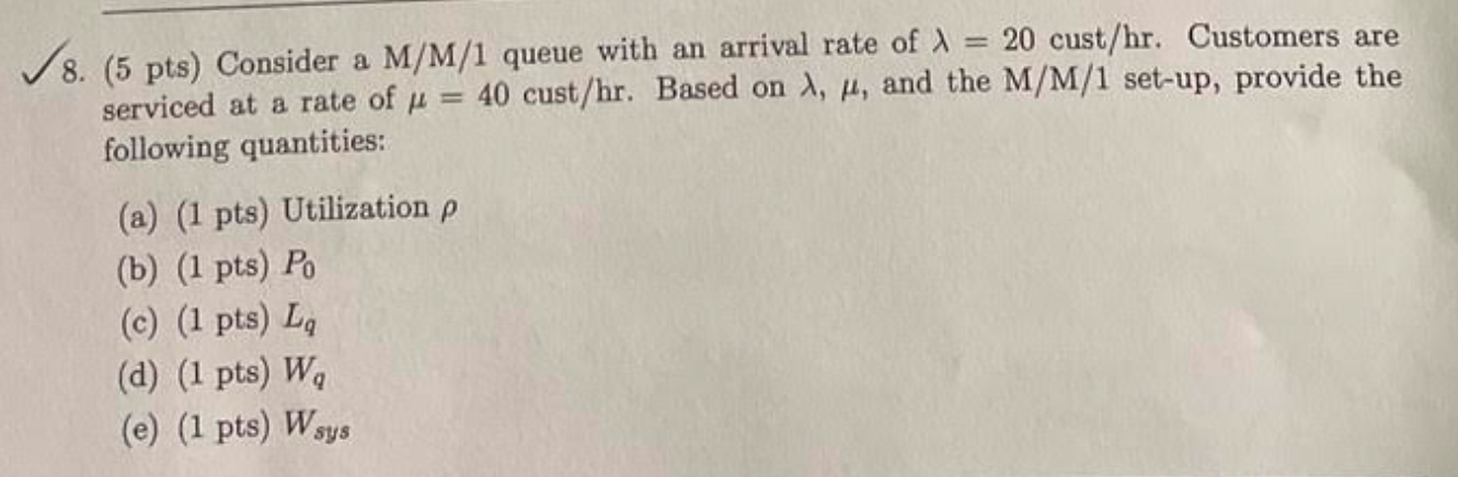 Solved 8. (5 pts) Consider a M/M/1 queue with an arrival | Chegg.com