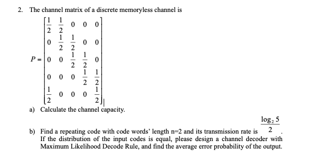 2. The channel matrix of a discrete memoryless | Chegg.com