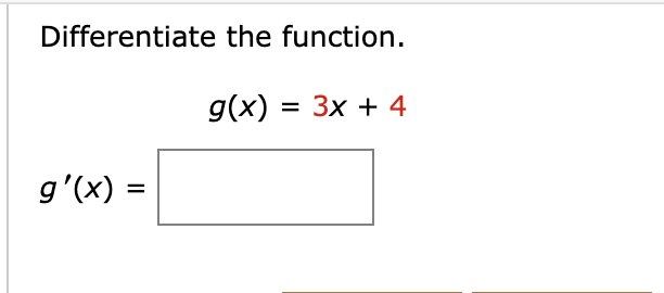 Solved Differentiate the function.g(x)=3x+4g'(x)= | Chegg.com