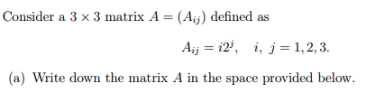 Solved Consider a 3×3 matrix A=(Aij) defined as | Chegg.com