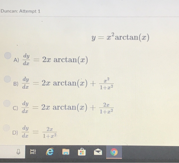 Solved Duncan: Attempt 1 y arctan(a) A) dy = 2x arctan(x) B) | Chegg.com