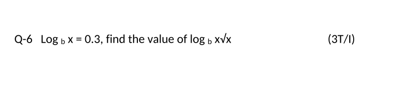 Solved Q-6 logbx=0.3, ﻿find the value of logbxx2 | Chegg.com
