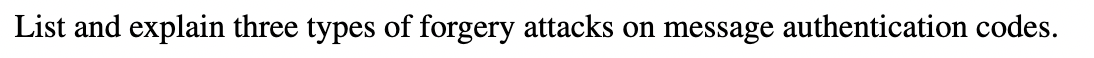 Solved List and explain three types of forgery attacks on | Chegg.com