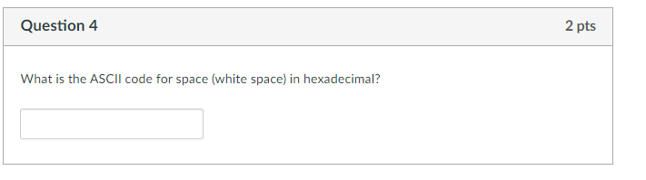 Solved Question 4 2 pts What is the ASCII code for space | Chegg.com