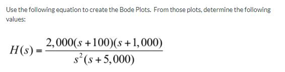 Solved Use the following equation to create the Bode Plots. | Chegg.com