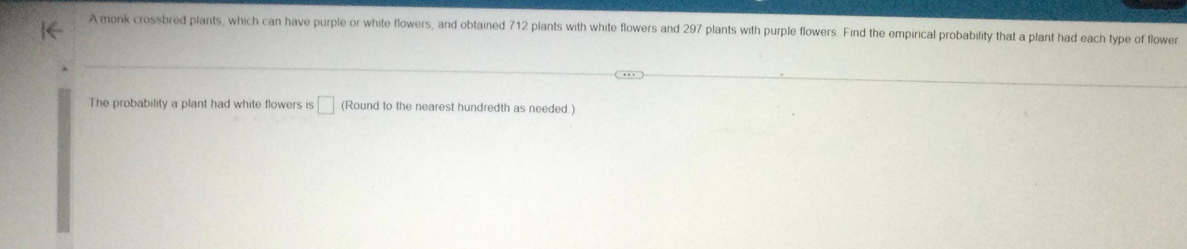 Solved The probability a plant had white flowers is (Round | Chegg.com