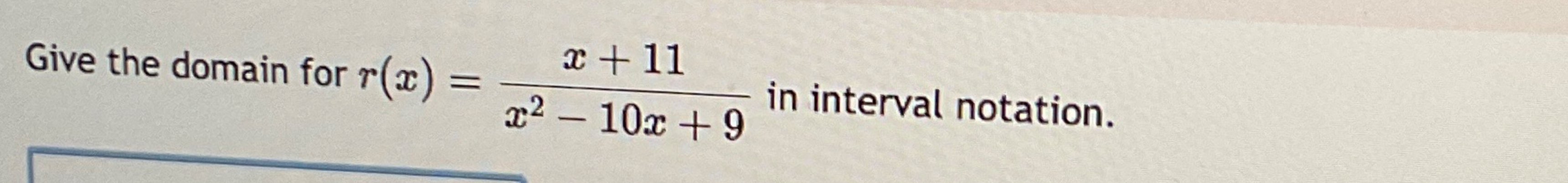 Solved Give the domain for r(x)=x+11x2-10x+9 ﻿in interval | Chegg.com