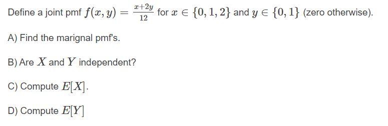 Solved Define a joint pmf f(x, y) = x+2y for x € {0, 1, 2} | Chegg.com