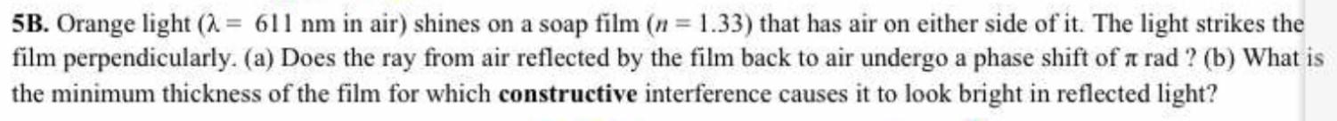 Solved 5B. Orange light (= 611 nm in air) shines on a soap | Chegg.com