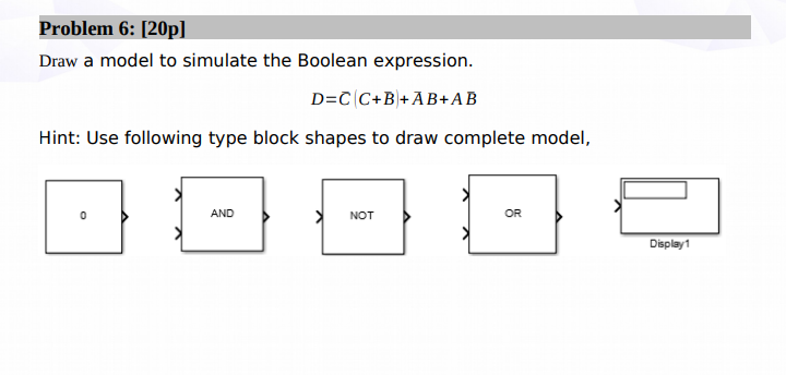 Solved Problem 6: [20p] Draw a model to simulate the Boolean | Chegg.com