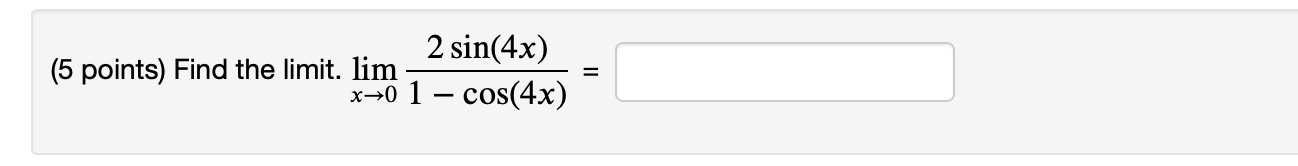 Solved (5 points) Find the limit. limx→01−cos(4x)2sin(4x)= | Chegg.com