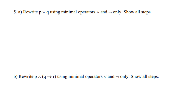 Solved 5. a) Rewrite p q using minimal operators A and only. | Chegg.com