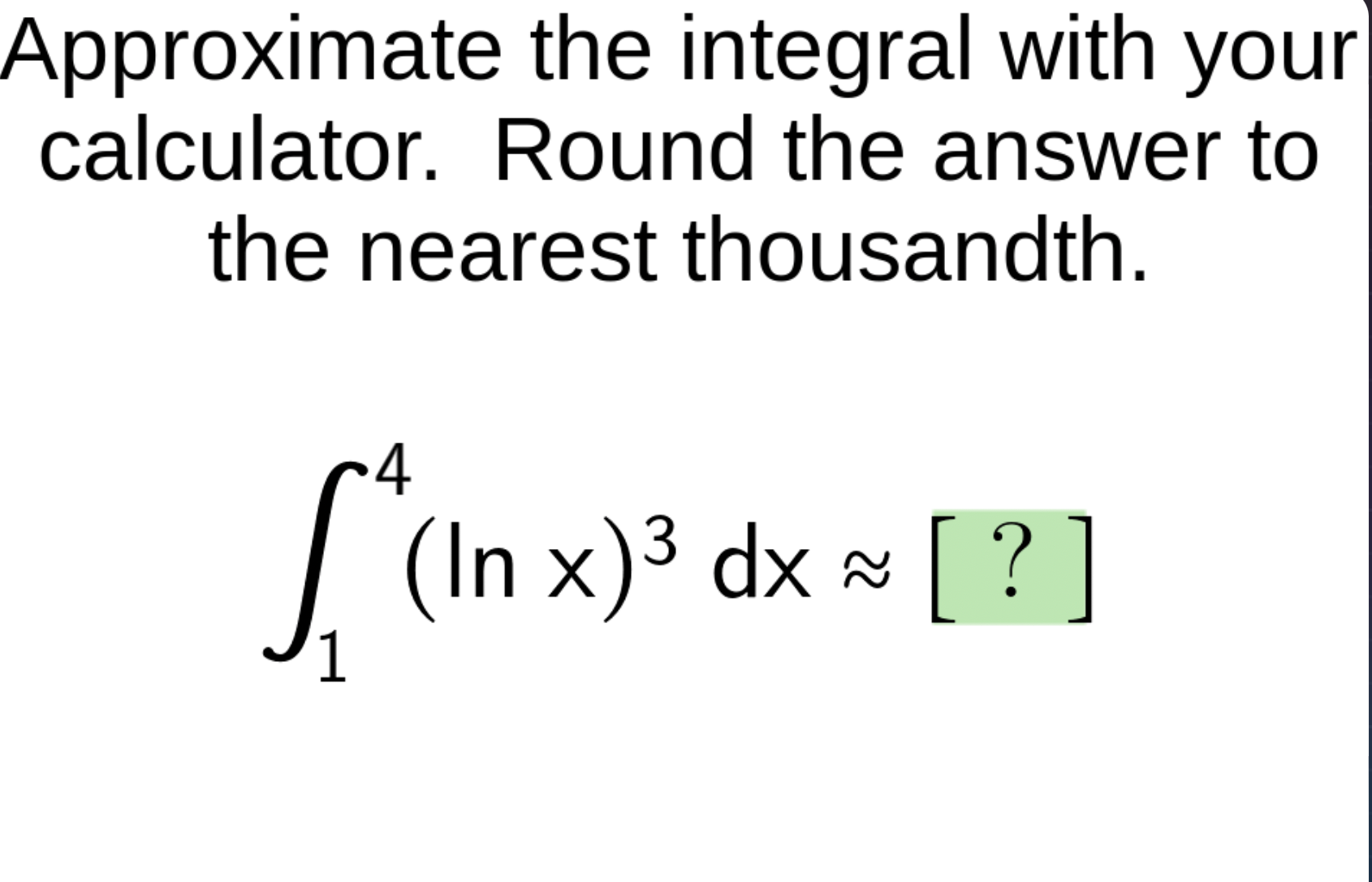 Solved Approximate the integral with yourcalculator. Round | Chegg.com