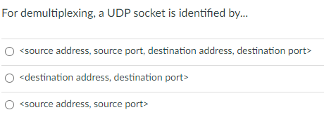 Solved For demultiplexing, a UDP socket is identified by... | Chegg.com