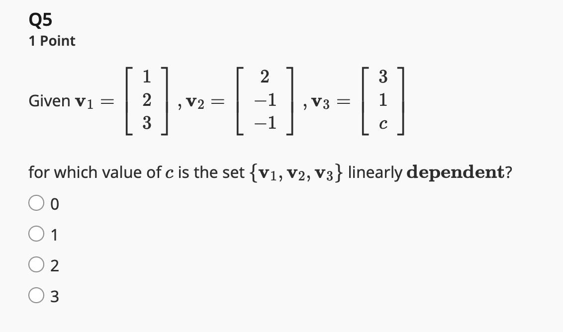 Solved 1 Point Given v1=⎣⎡123⎦⎤,v2=⎣⎡2−1−1⎦⎤,v3=⎣⎡31c⎦⎤ for | Chegg.com