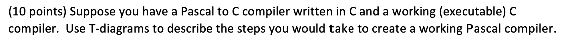 Solved 10 Points Suppose You Have A Pascal To C Compiler