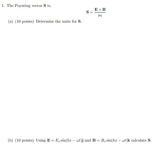 Solved S= ExB / o Determine the units for poynting vector | Chegg.com