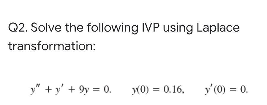 Solved Q2. Solve the following IVP using Laplace | Chegg.com