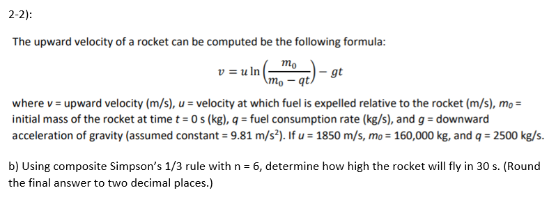 Solved 2-2): The upward velocity of a rocket can be computed | Chegg.com