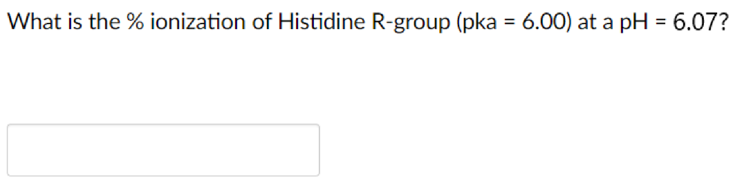 Solved What is the \% ionization of Histidine R-group | Chegg.com