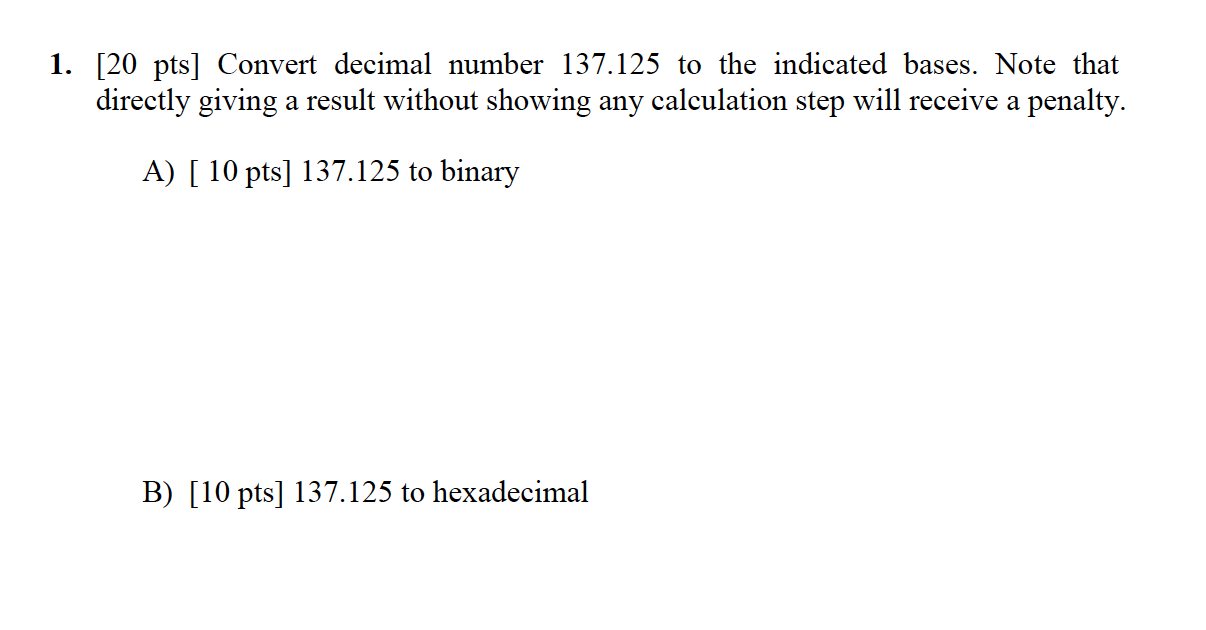 Solved 1. [20 pts] Convert decimal number 137.125 to the | Chegg.com