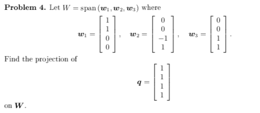 Solved Problem 4. Let W = span (W1, W2, W3) where 1 [ 0 10 = | Chegg.com