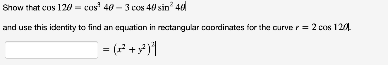 Solved Show that cos 120 = cos3 40 – 3 cos 40 sin? 40 and | Chegg.com