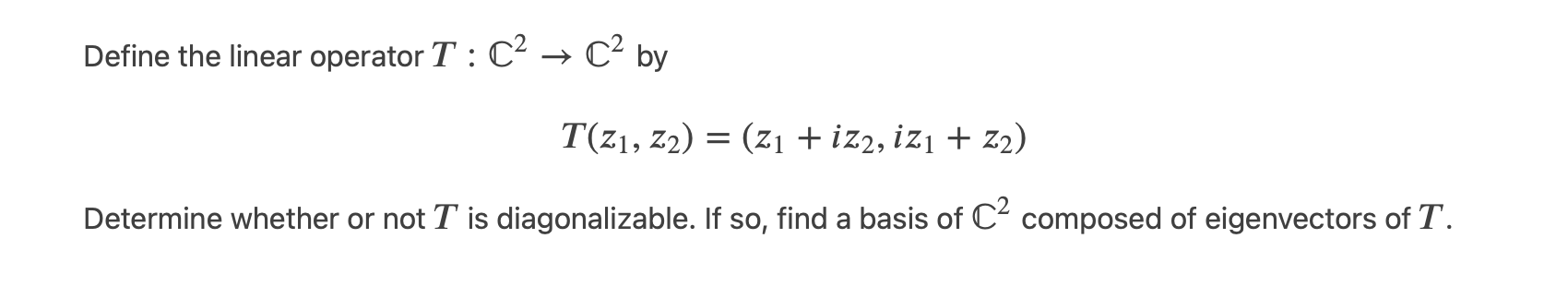 Solved Define the linear operator T: C2→C2 by T(z1,z2) = | Chegg.com