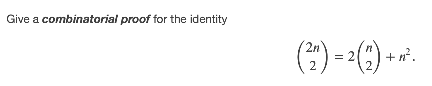 Solved Give a combinatorial proof for the identity (2") = | Chegg.com