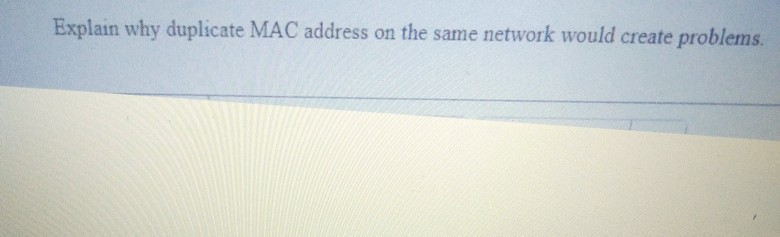 Solved Explain why duplicate MAC address on the same network | Chegg.com