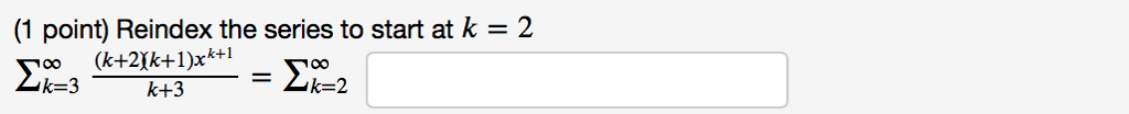 Solved 0 (1 point) Reindex the series to start at k k=5 | Chegg.com
