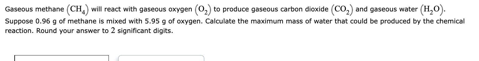 Solved Gaseous methane (CH4) will react with gaseous oxygen | Chegg.com