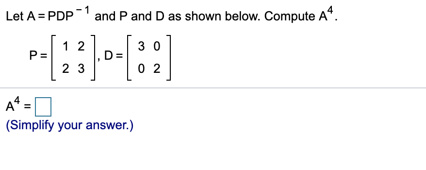 Solved 1 Use the factorization A = PDP to compute Ak, where | Chegg.com