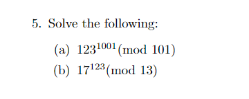 Solved 5. Solve the following: (a) 1231001 (mod 101) (b) | Chegg.com
