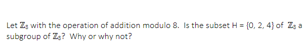 Solved Let Z8 with the operation of addition modulo 8 . Is | Chegg.com