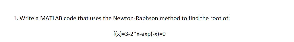 Solved 1. Write a MATLAB code that uses the Newton-Raphson | Chegg.com