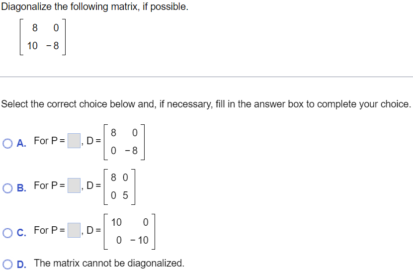 Solved Diagonalize the following matrix, if possible. 8 0 10 | Chegg.com