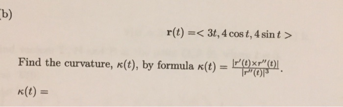 Solved r(t) = Find the curvature, | Chegg.com