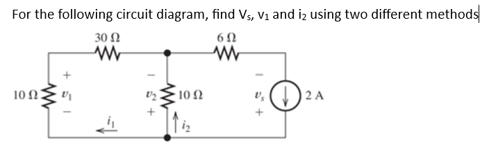 Solved For the following circuit diagram, find Vs,v1 and i2 | Chegg.com