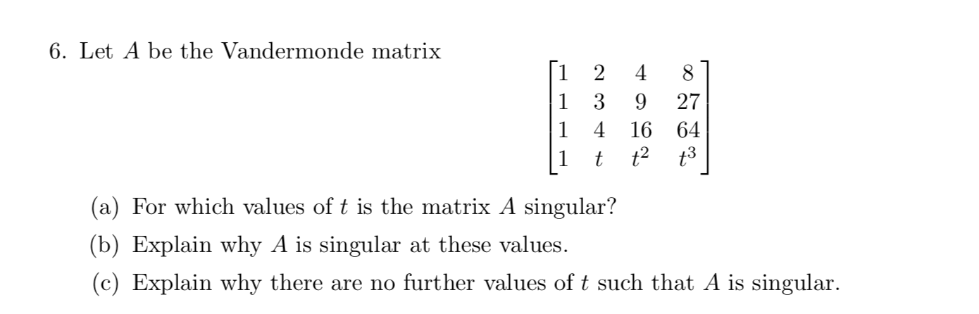 Solved 6. Let A be the Vandermonde matrix [1 2 4 1 3 9 1 4 | Chegg.com