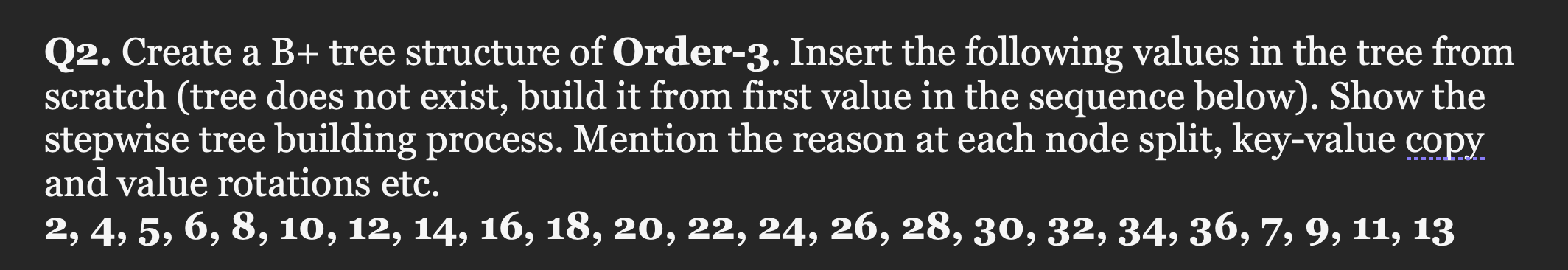 Solved Q2. Create a B+ tree structure of Order-3. Insert the | Chegg.com