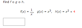 Solved Find f@g@h.f(x)=1x,g(x)=x3,h(x)=x2+4 | Chegg.com