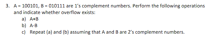 Solved 3. A=100101,B=010111 are 1′ s complement numbers. | Chegg.com