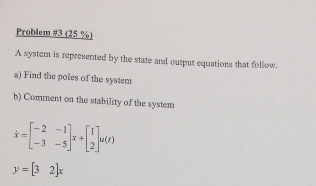 Solved Problem #3 (25 %) A system is represented by the | Chegg.com