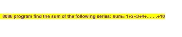 Solved 8086 program find the sum of the following series: | Chegg.com