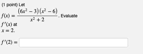 Solved (1 point) Let f(x)=x2+2(6x2−3)(x2−6). Evaluate f′(x) | Chegg.com